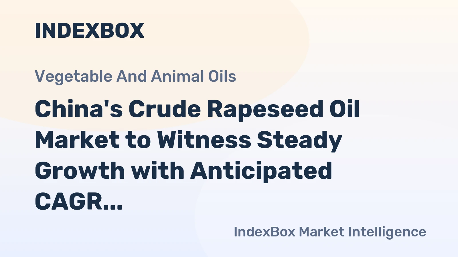 China's Crude Rapeseed Oil Market to Witness Steady Growth with Anticipated CAGR of +1.3%