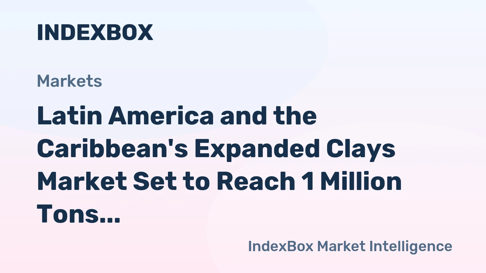 Latin America and the Caribbean's Expanded Clays Market Set to Reach 1 Million Tons and $1 Billion