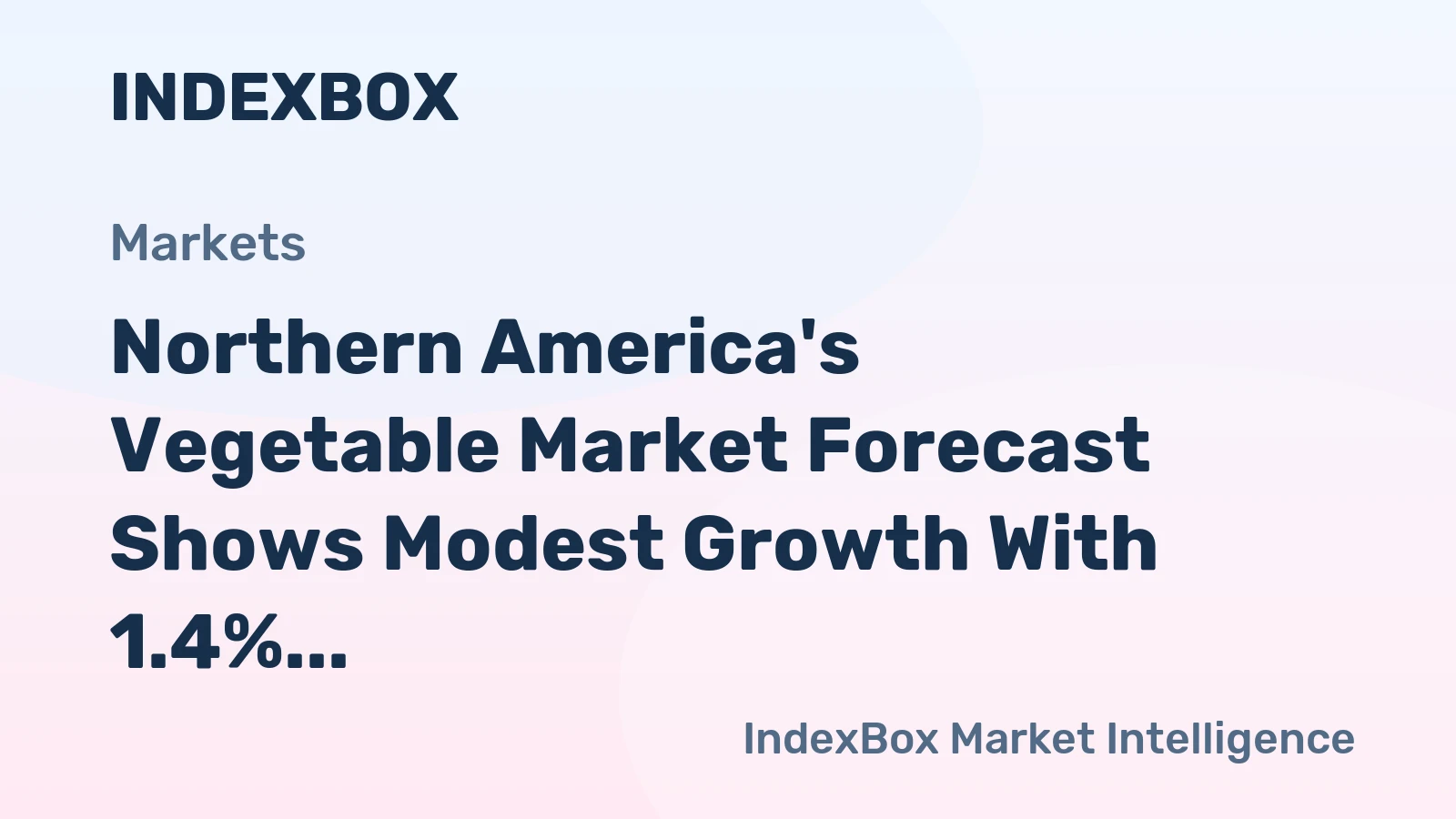 Northern America's Vegetable Market Forecast Shows Modest Growth With 1.4% CAGR in Value
