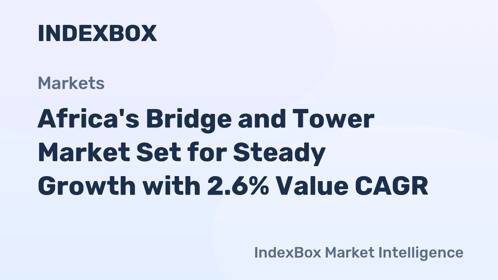 Africa's Bridge and Tower Market Set for Steady Growth with 2.6% Value CAGR