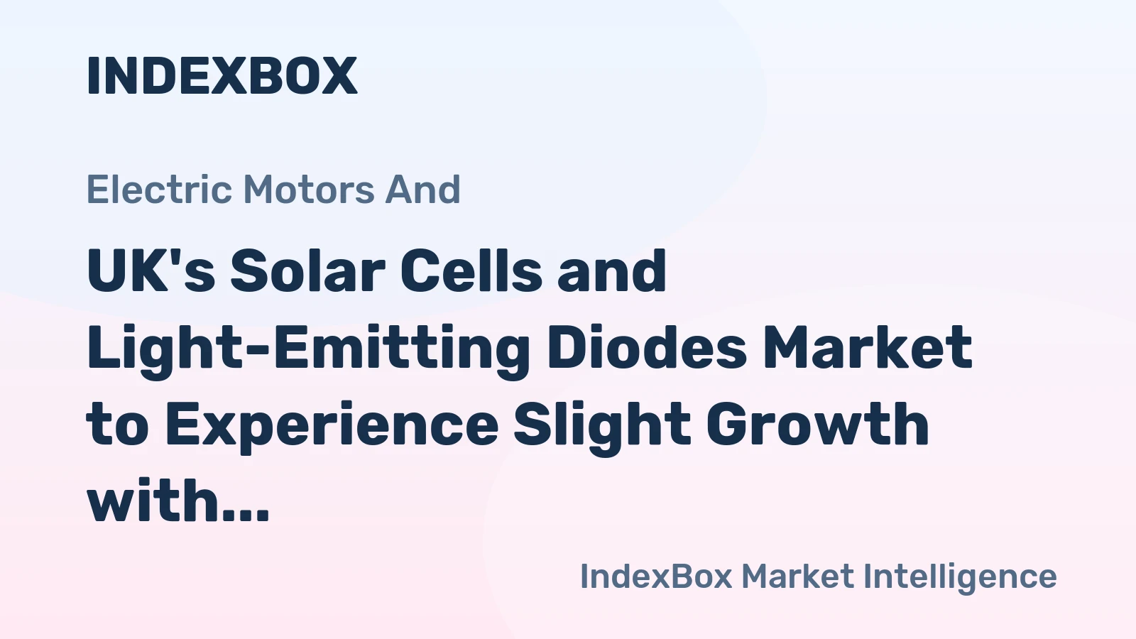 UK's Solar Cells and Light-Emitting Diodes Market to Experience Slight Growth with +0.1% CAGR over Next Decade