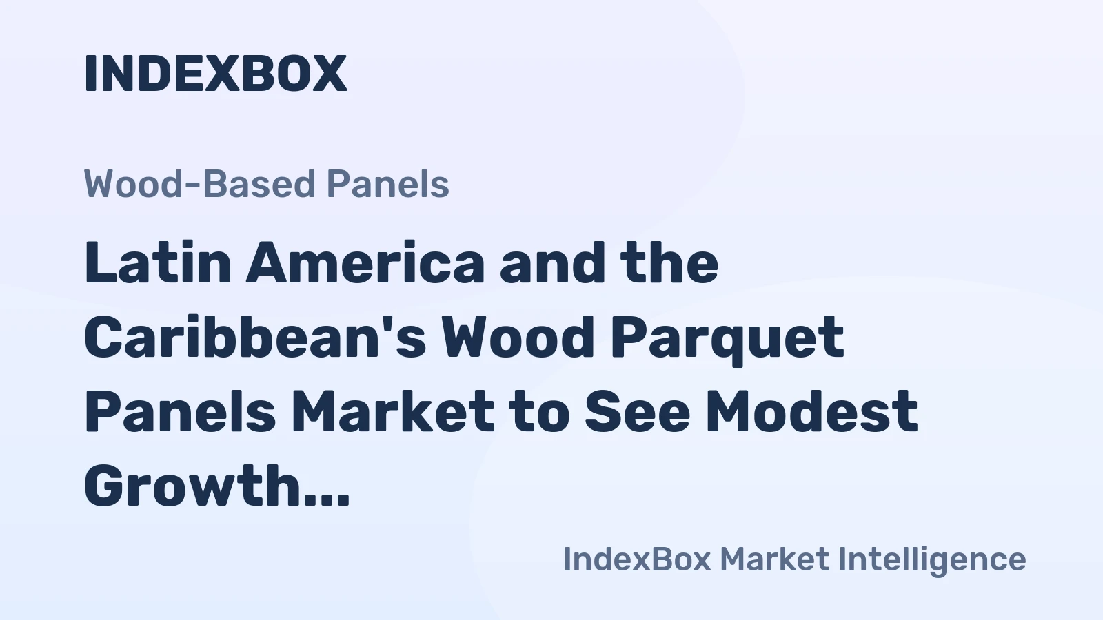 Latin America and the Caribbean's Wood Parquet Panels Market to See Modest Growth With an Anticipated +0.8% Volume CAGR