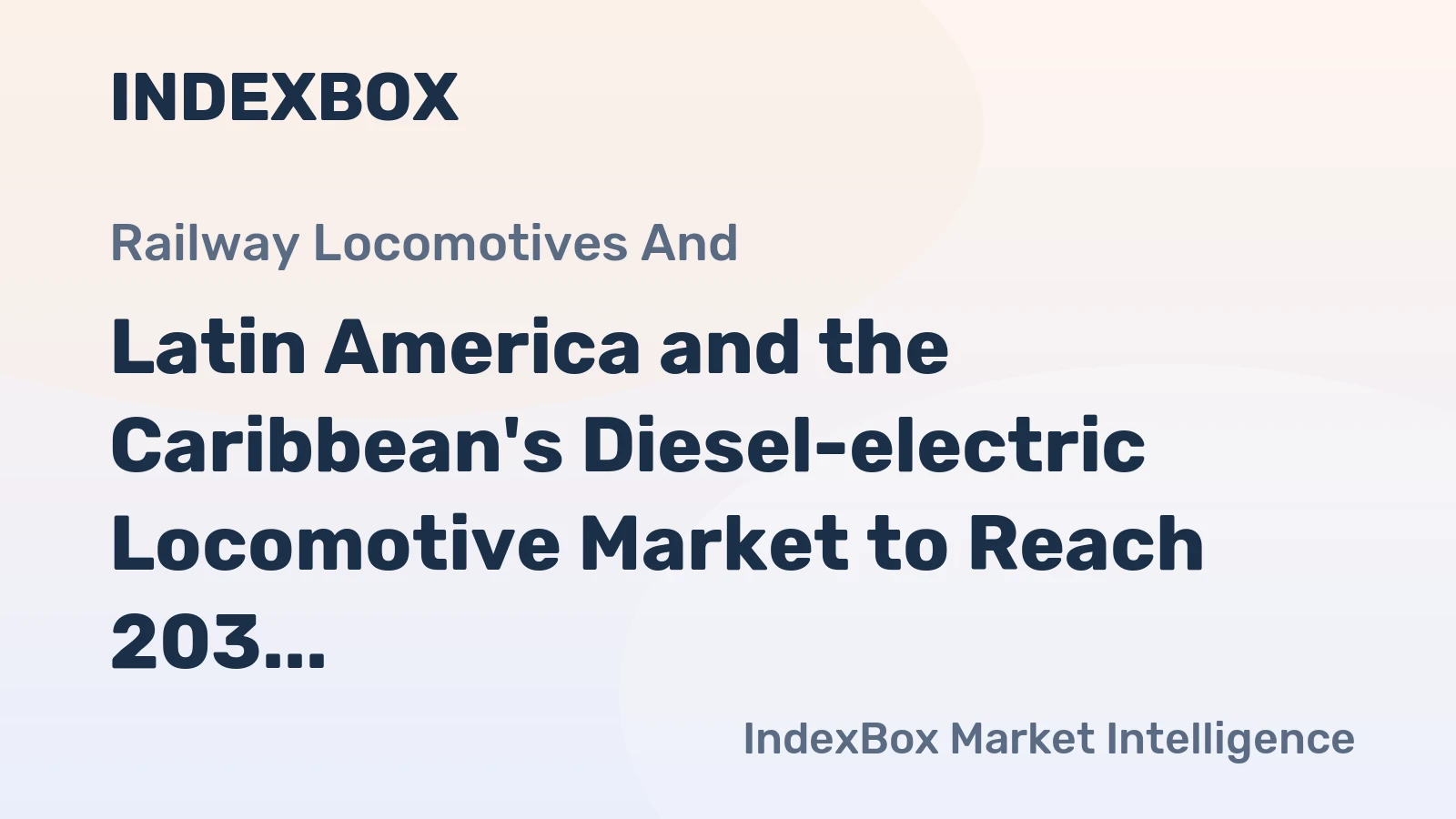 Latin America and the Caribbean's Diesel-electric Locomotive Market to Reach 203 Units and $471M by 2035