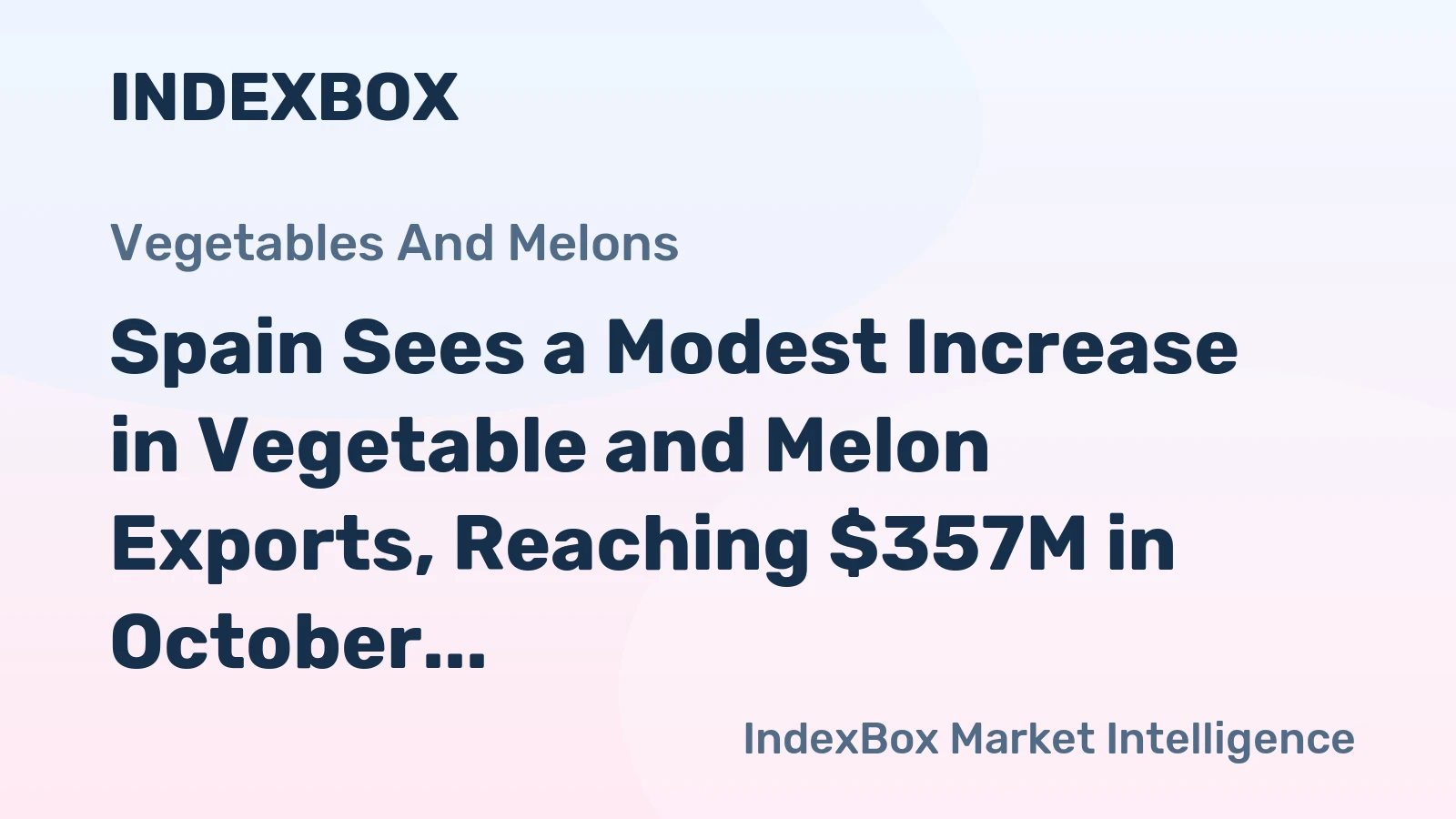 Spain Sees a Modest Increase in Vegetable and Melon Exports, Reaching $357M in October 2023.