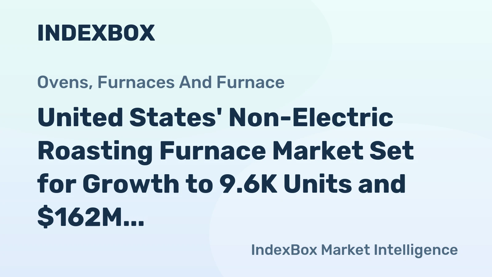 United States' Non-Electric Roasting Furnace Market Set for Growth to 9.6K Units and $162M