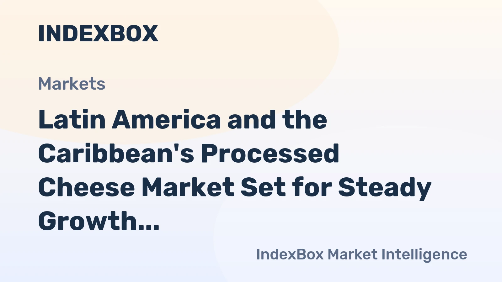 Latin America and the Caribbean's Processed Cheese Market Set for Steady Growth with +0.2% Volume CAGR