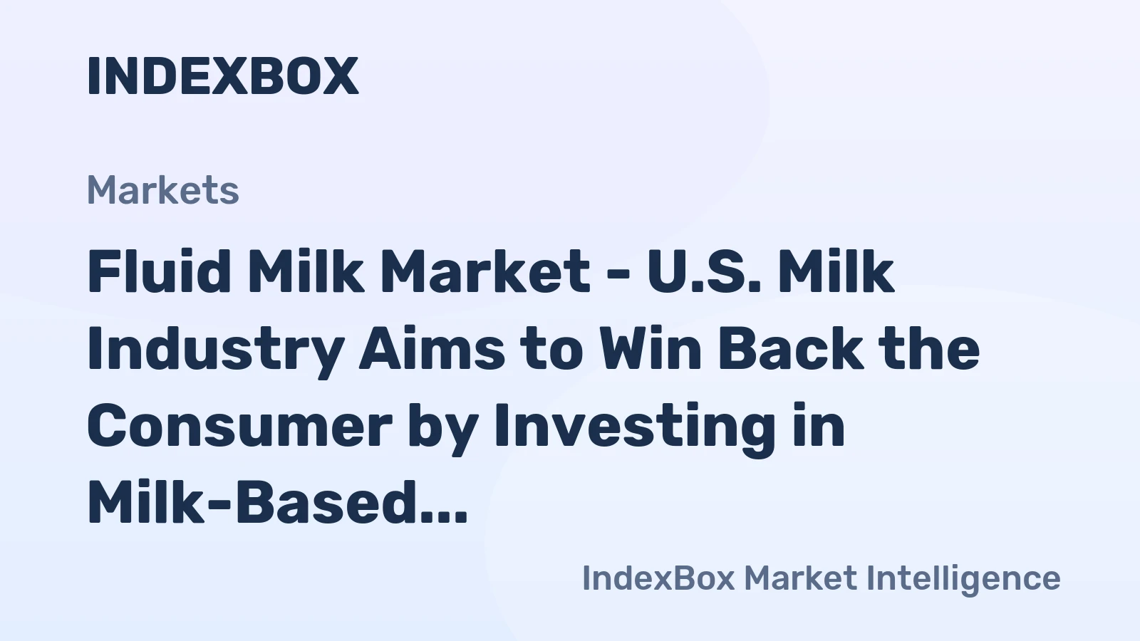 Fluid Milk Market - U.S. Milk Industry Aims to Win Back the Consumer by Investing in Milk-Based Products