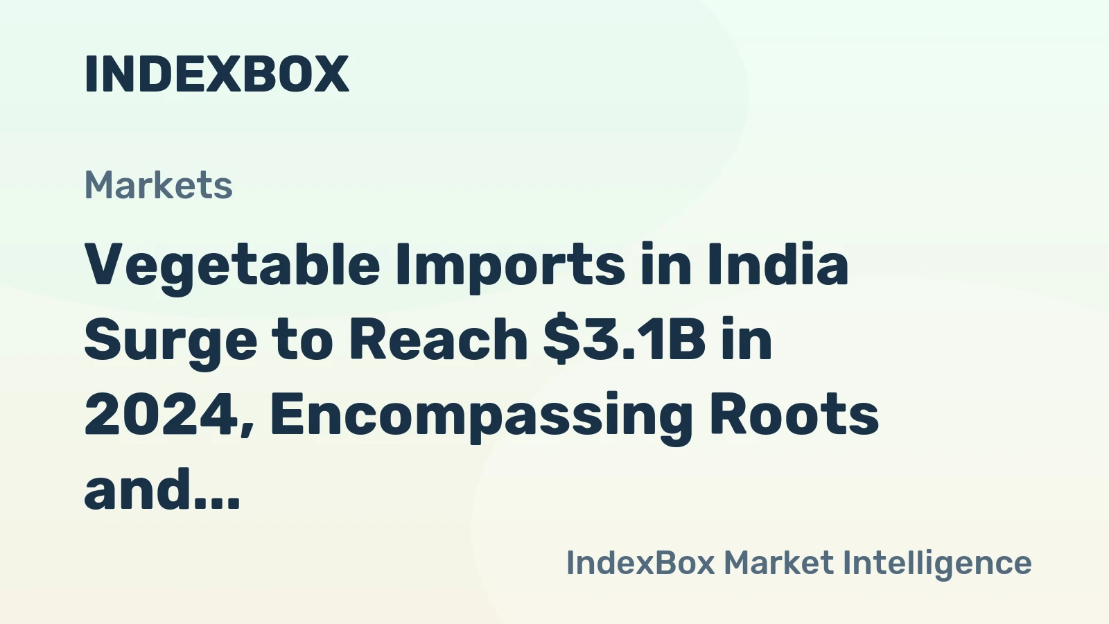 Vegetable Imports in India Surge to Reach $3.1B in 2024, Encompassing Roots and Pulses