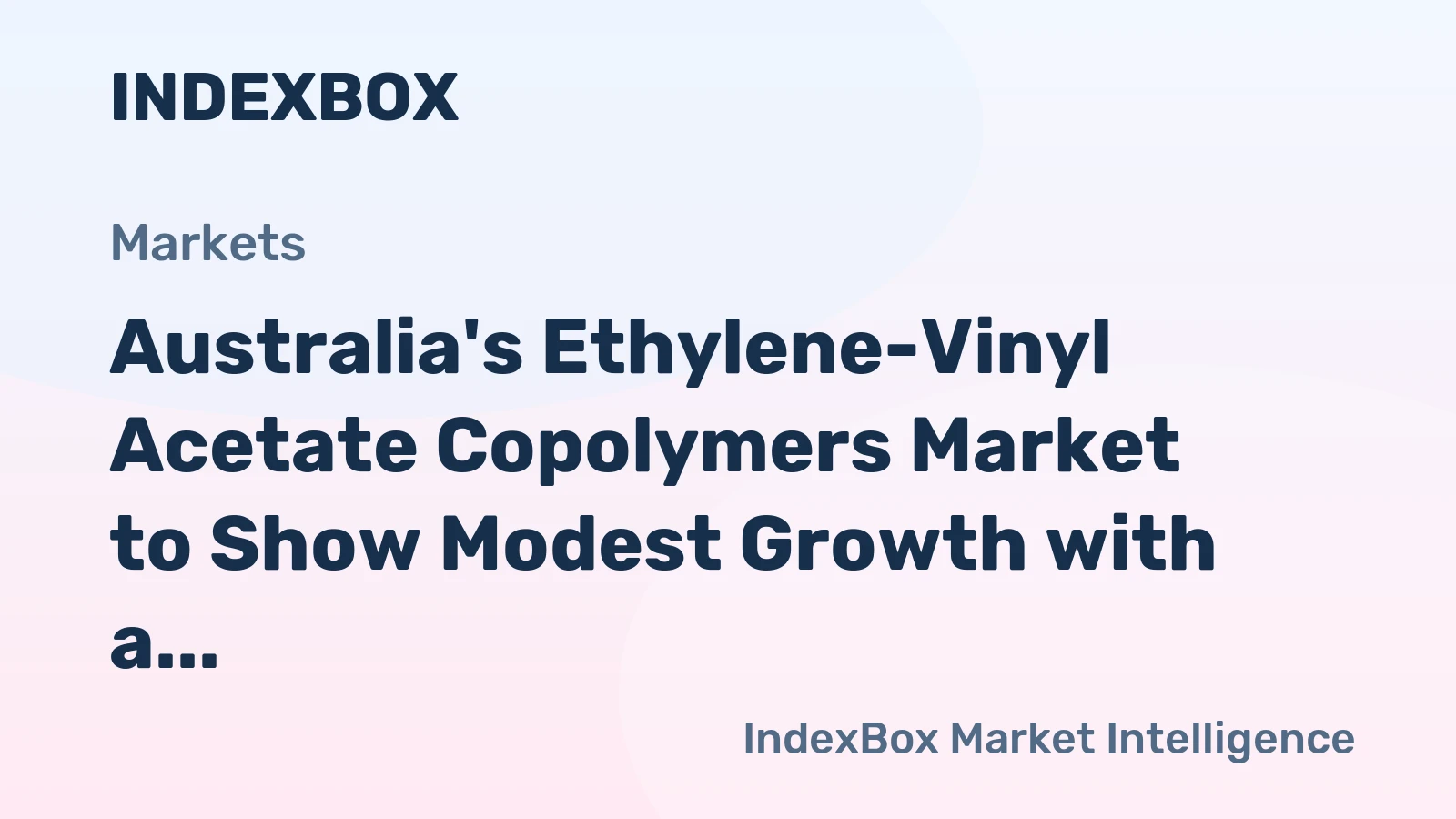 Australia's Ethylene-Vinyl Acetate Copolymers Market to Show Modest Growth with a CAGR of +1.5%