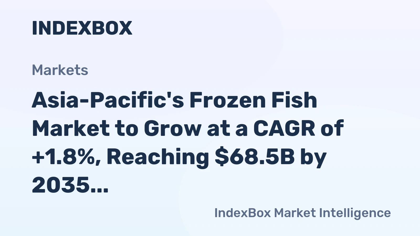 Asia-Pacific's Frozen Fish Market to Grow at a CAGR of +1.8%, Reaching $68.5B by 2035