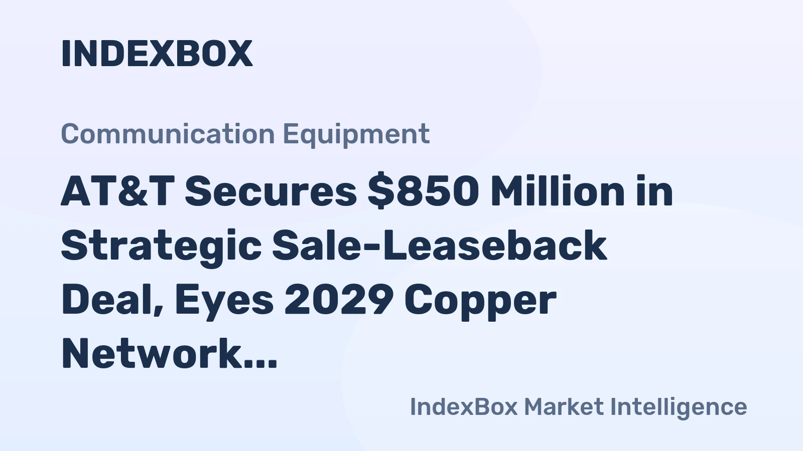 AT&T Secures $850 Million in Strategic Sale-Leaseback Deal, Eyes 2029 Copper Network Exit