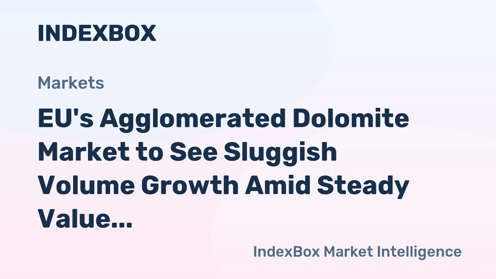 EU's Agglomerated Dolomite Market to See Sluggish Volume Growth Amid Steady Value Increase