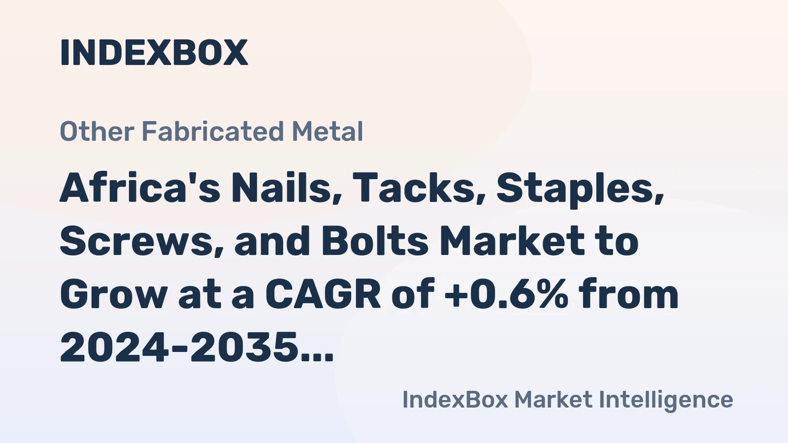 Africa's Nails, Tacks, Staples, Screws, and Bolts Market to Grow at a CAGR of +0.6% from 2024-2035