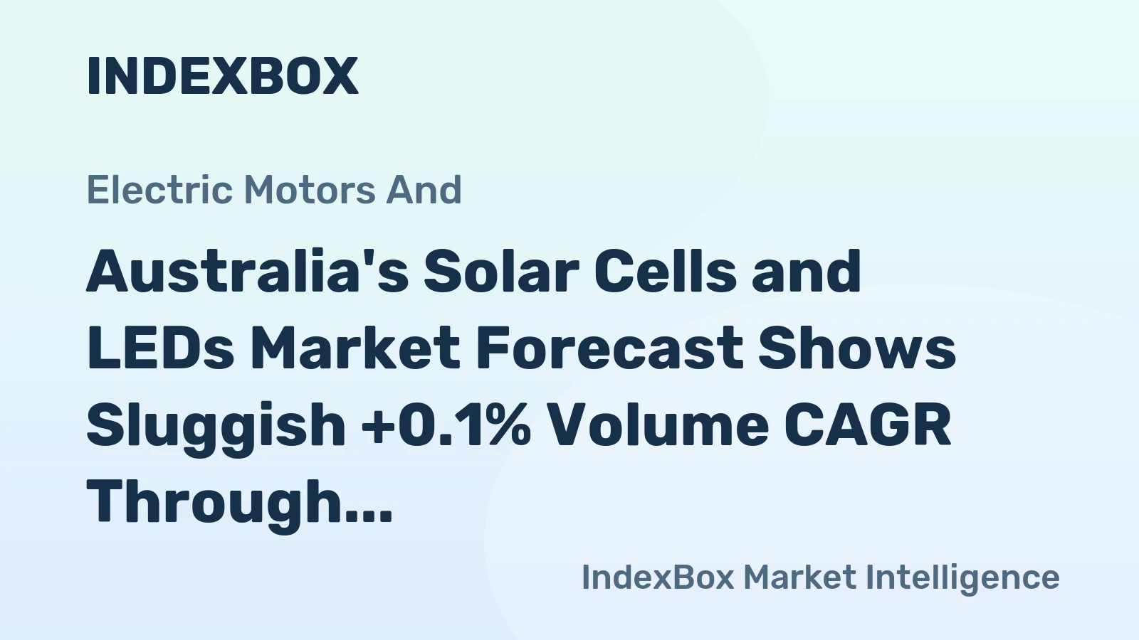 Australia's Solar Cells and LEDs Market Forecast Shows Sluggish +0.1% Volume CAGR Through 2035