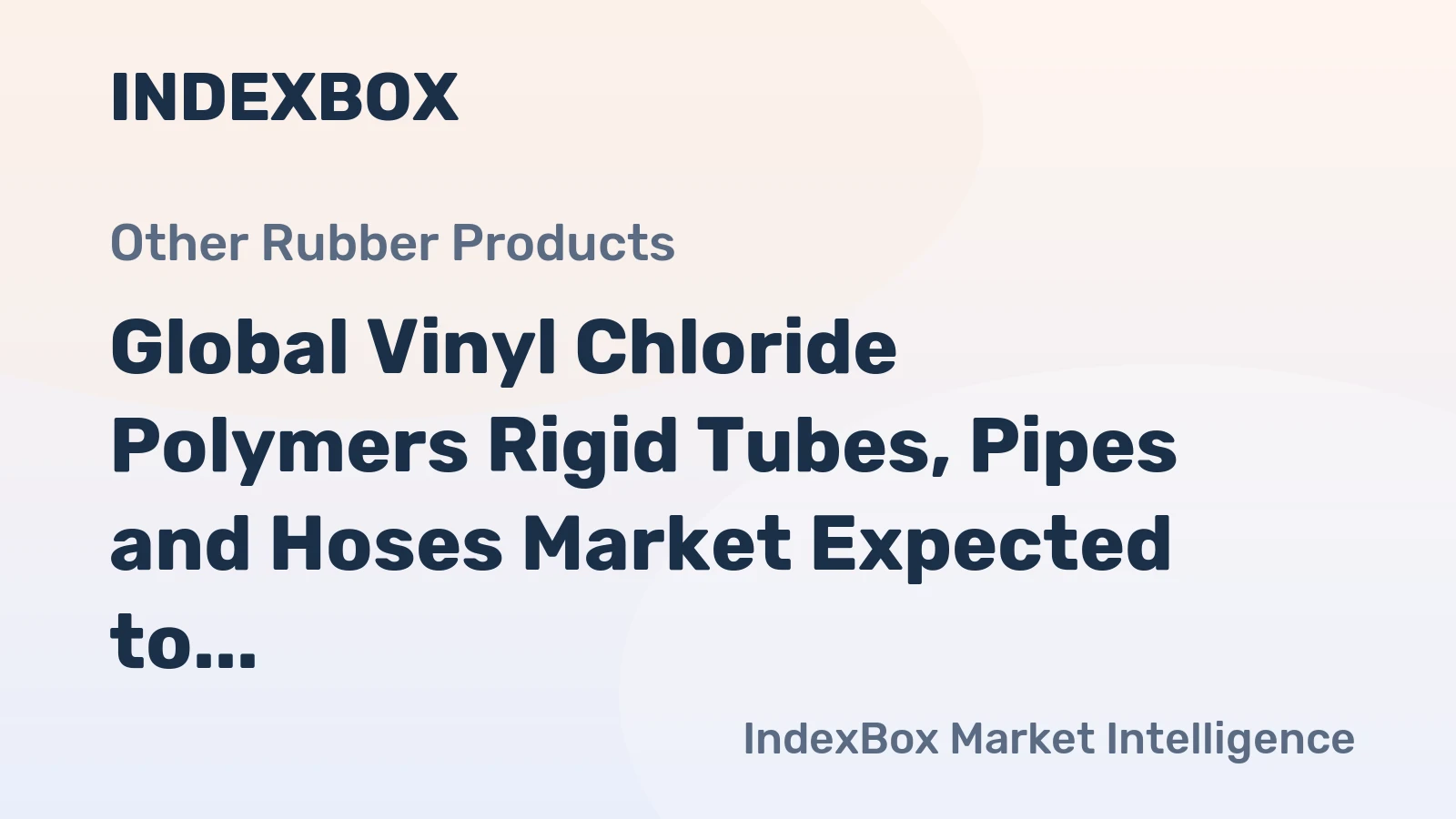 Global Vinyl Chloride Polymers Rigid Tubes, Pipes and Hoses Market Expected to Grow at 0.8% CAGR until 2035, Reaching $28.8B in Value
