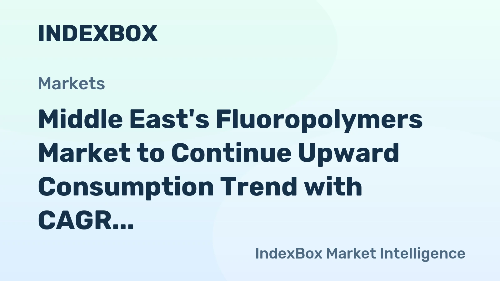 Middle East's Fluoropolymers Market to Continue Upward Consumption Trend with CAGR of +1.3%