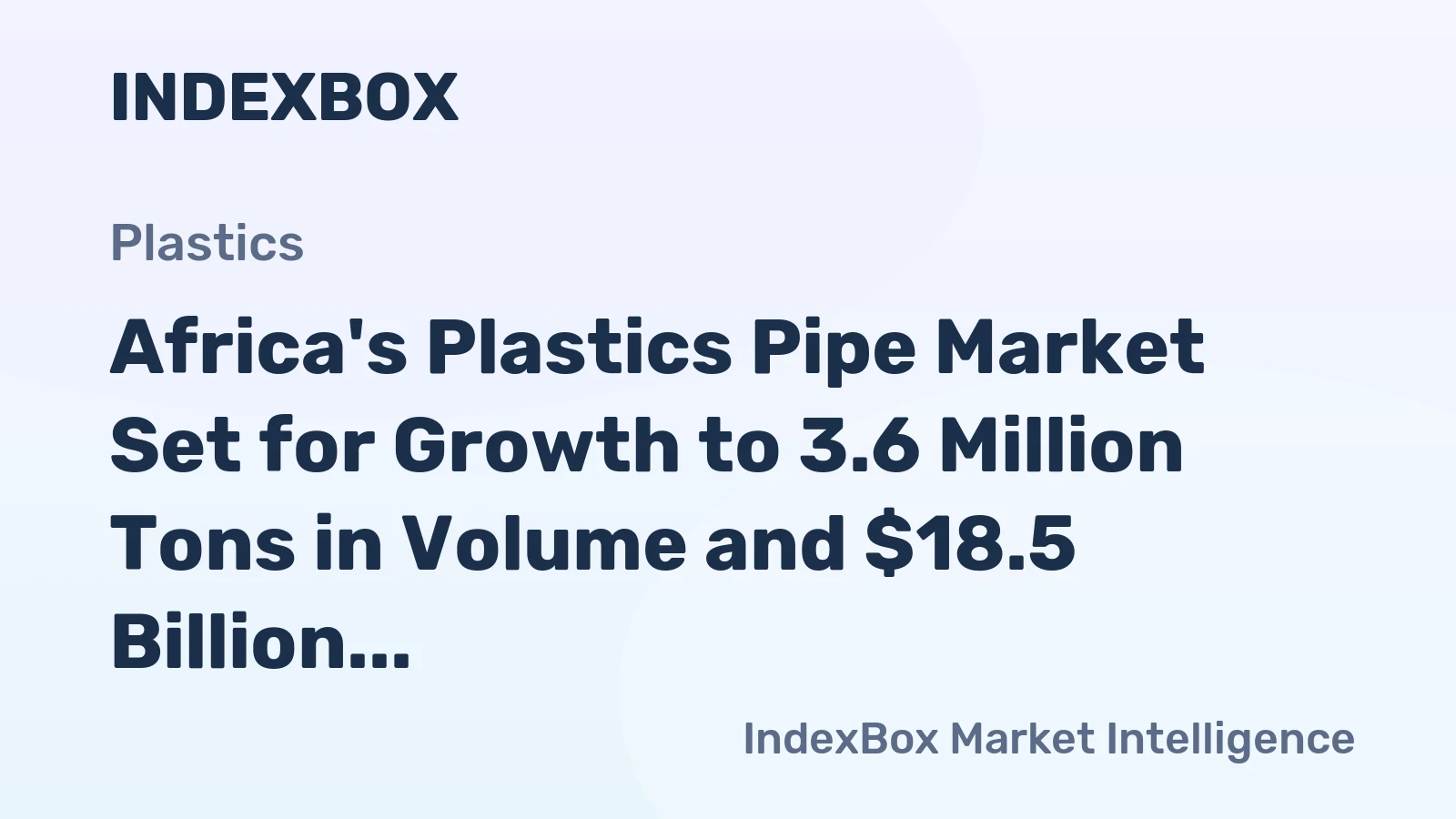 Africa's Plastics Pipe Market Set for Growth to 3.6 Million Tons in Volume and $18.5 Billion in Value by 2035
