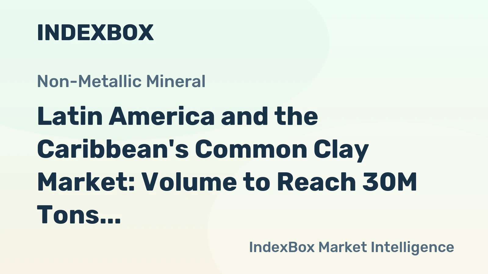 Latin America and the Caribbean's Common Clay Market: Volume to Reach 30M Tons and Value to Hit $9.7B by 2035