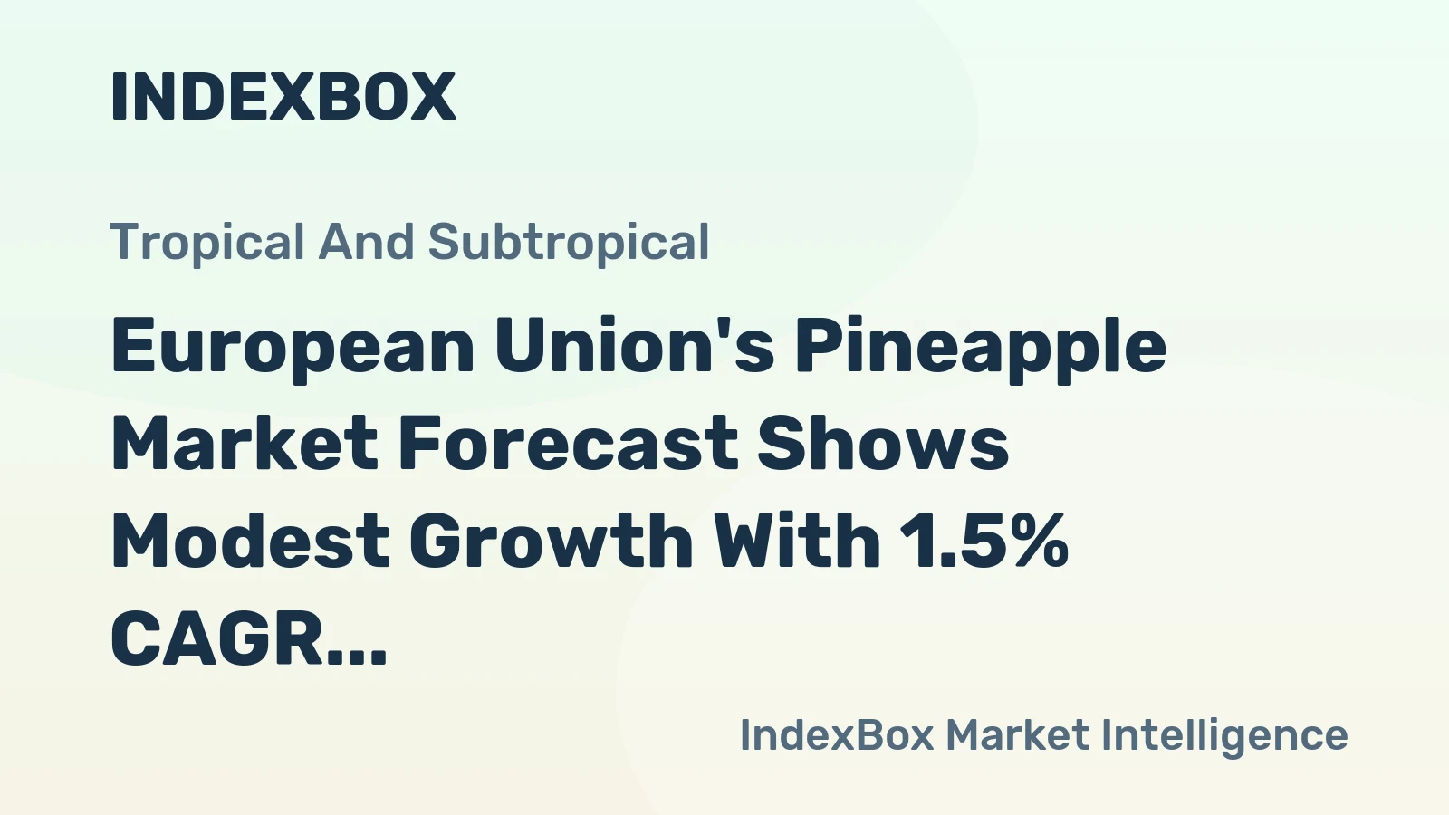 European Union's Pineapple Market Forecast Shows Modest Growth With 1.5% CAGR in Value