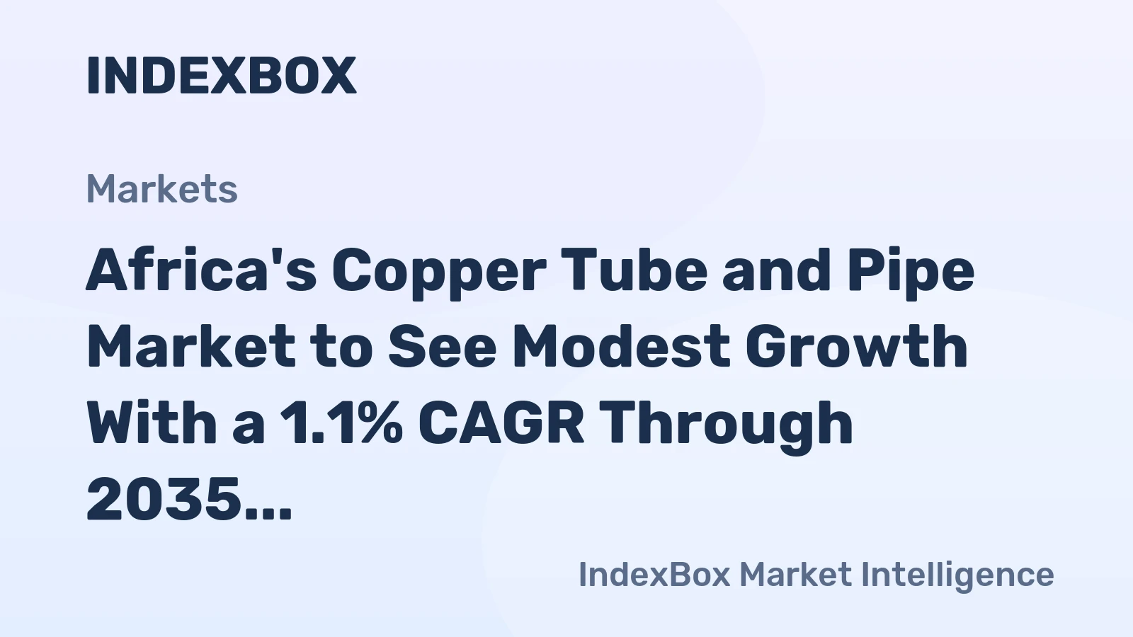 Africa's Copper Tube and Pipe Market to See Modest Growth With a 1.1% CAGR Through 2035
