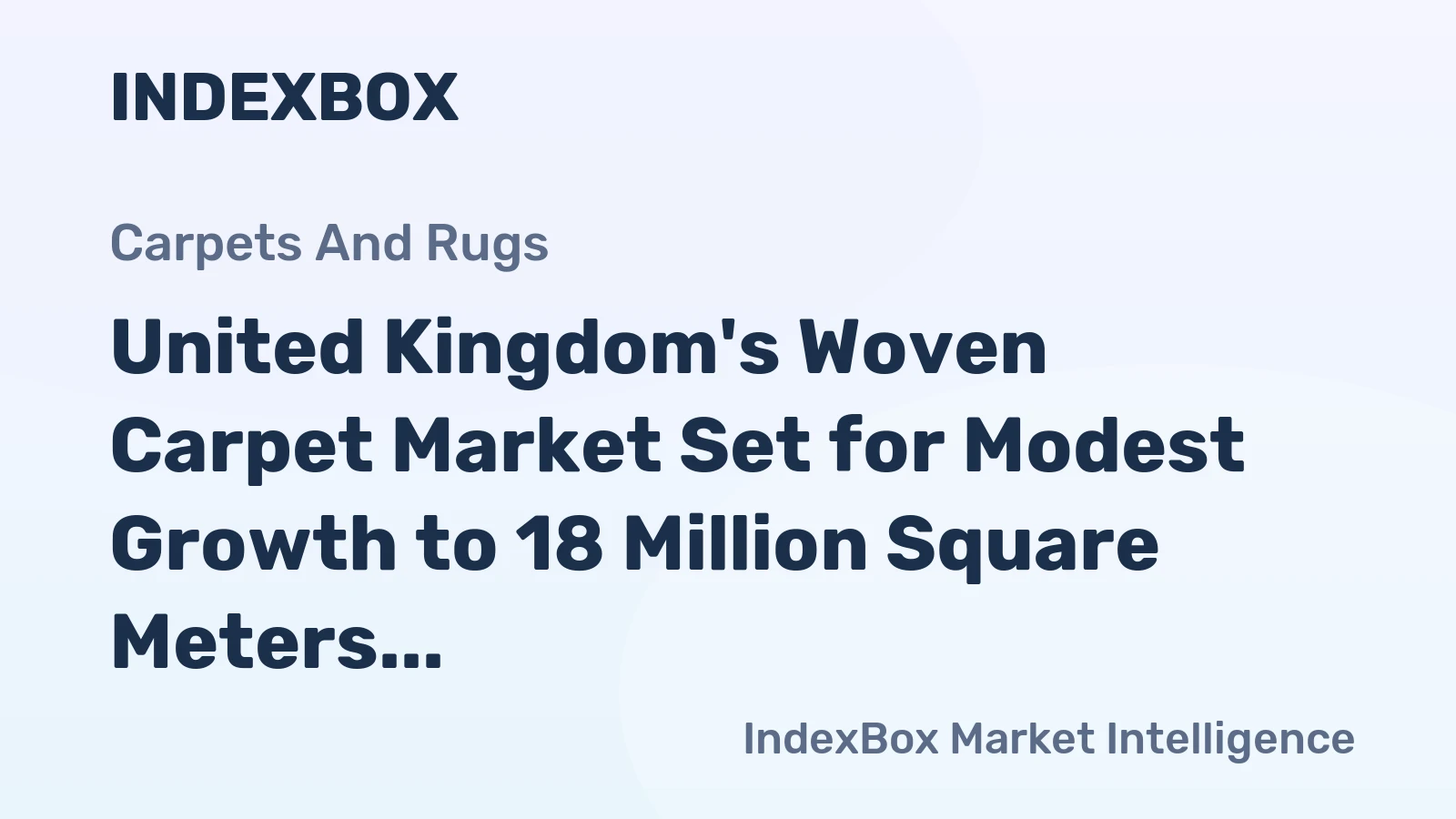 United Kingdom's Woven Carpet Market Set for Modest Growth to 18 Million Square Meters and $200 Million in Value