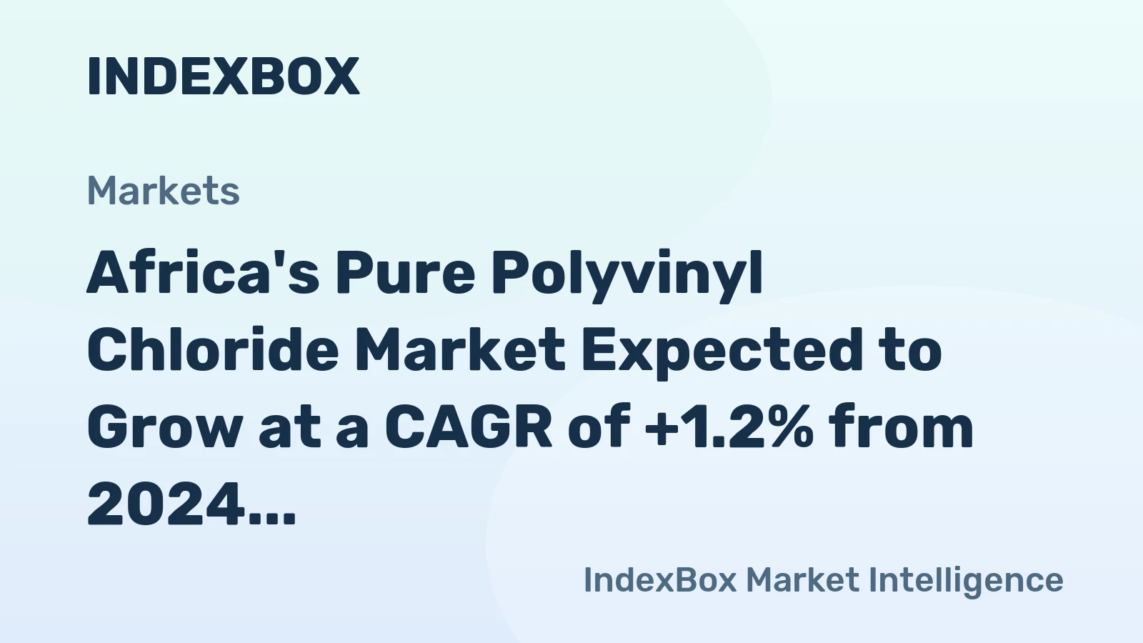 Africa's Pure Polyvinyl Chloride Market Expected to Grow at a CAGR of +1.2% from 2024 to 2035, Reaching $2.7B by 2035