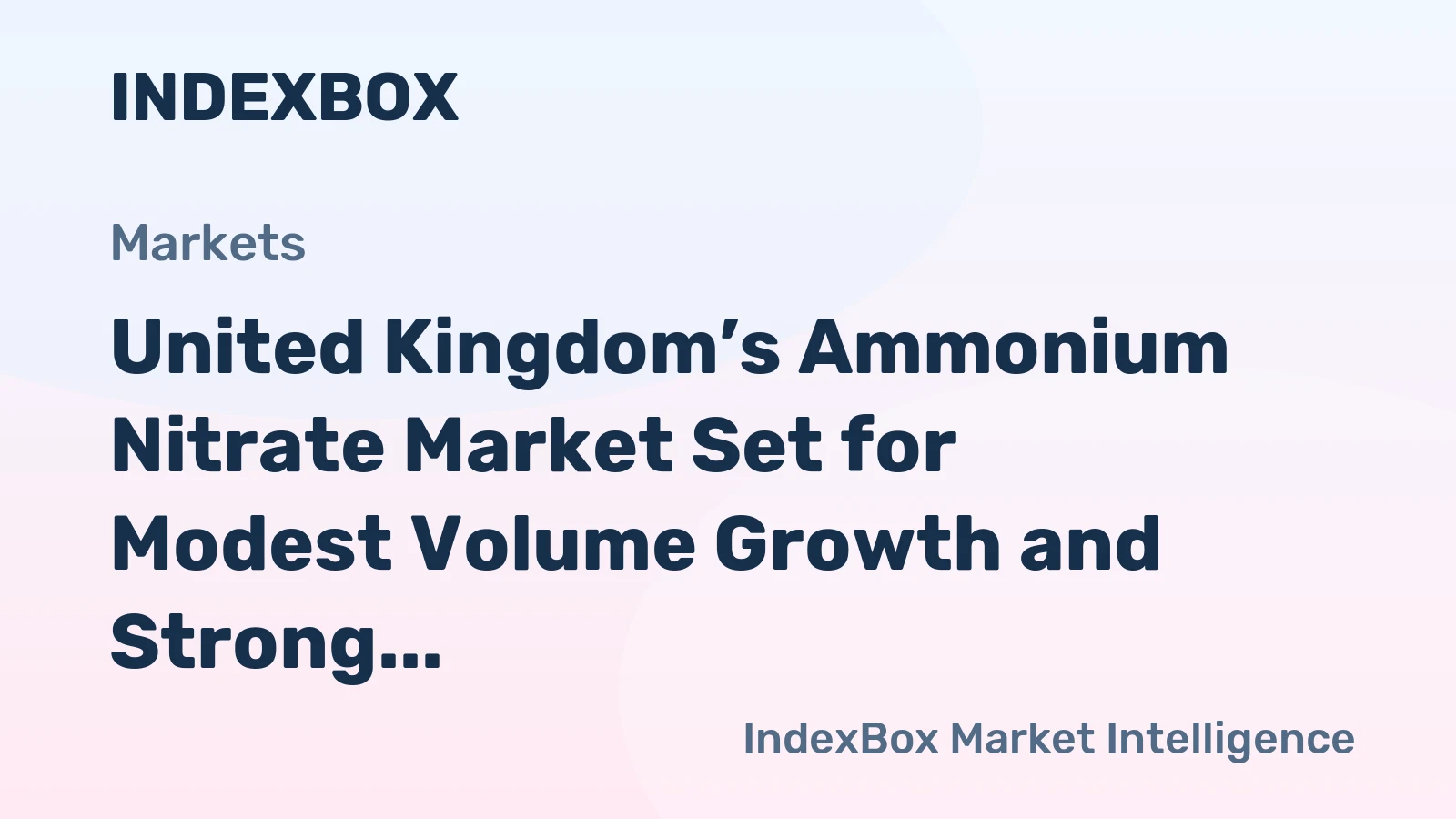 United Kingdom’s Ammonium Nitrate Market Set for Modest Volume Growth and Strong Value Increase to $424M