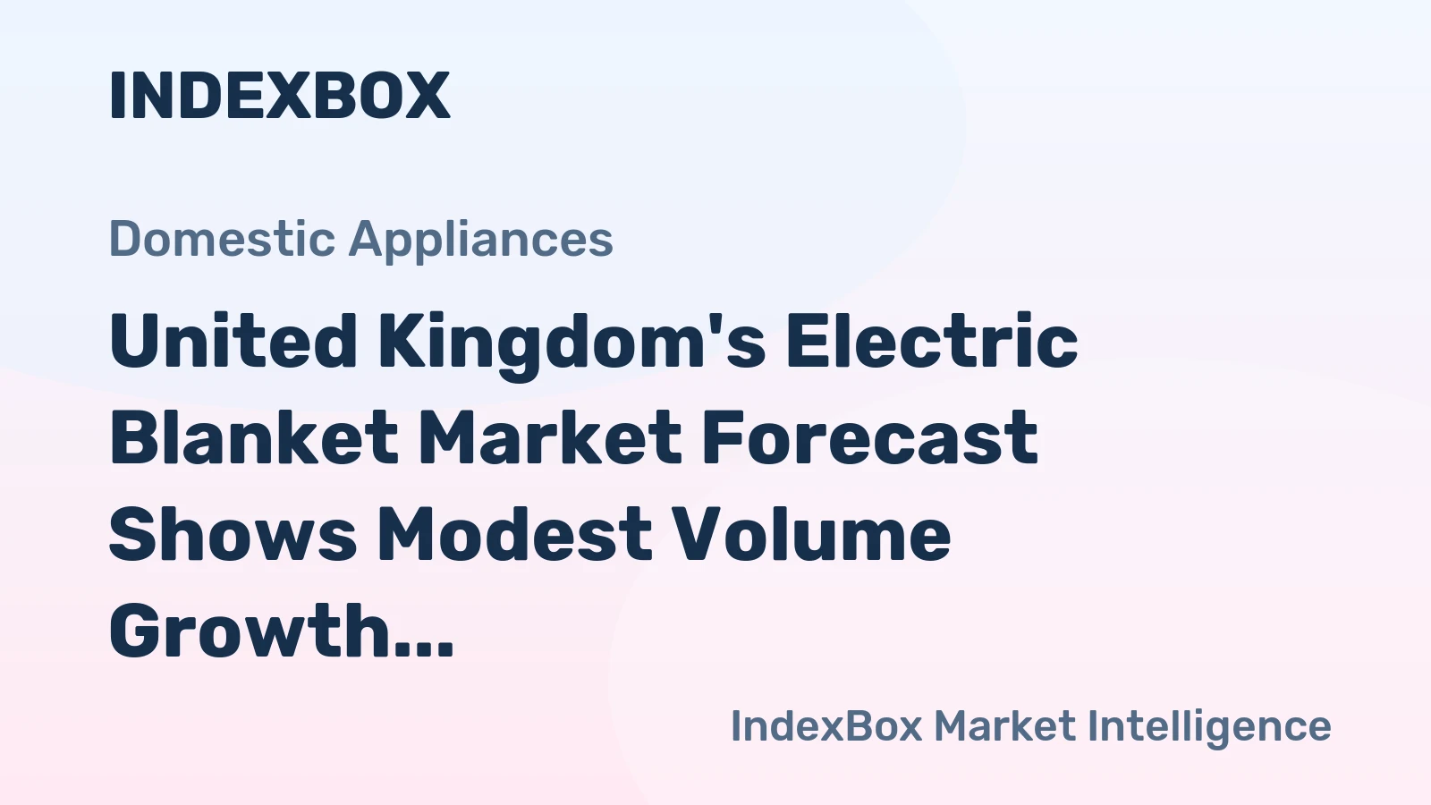 United Kingdom's Electric Blanket Market Forecast Shows Modest Volume Growth Amid Value Increase