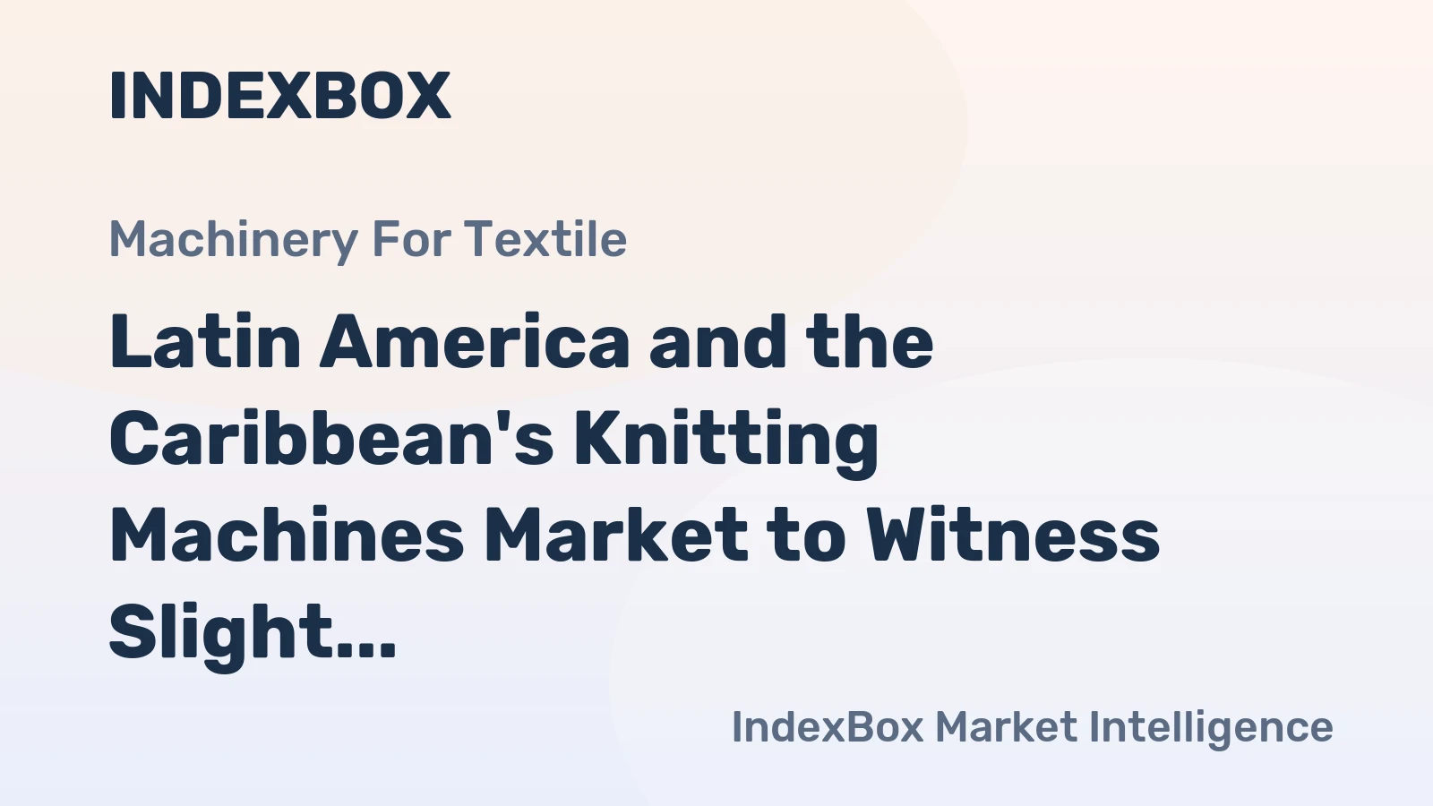 Latin America and the Caribbean's Knitting Machines Market to Witness Slight Growth with Anticipated CAGR of +1.1%