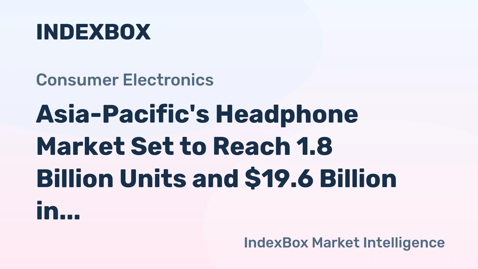 Asia-Pacific's Headphone Market Set to Reach 1.8 Billion Units and $19.6 Billion in Value