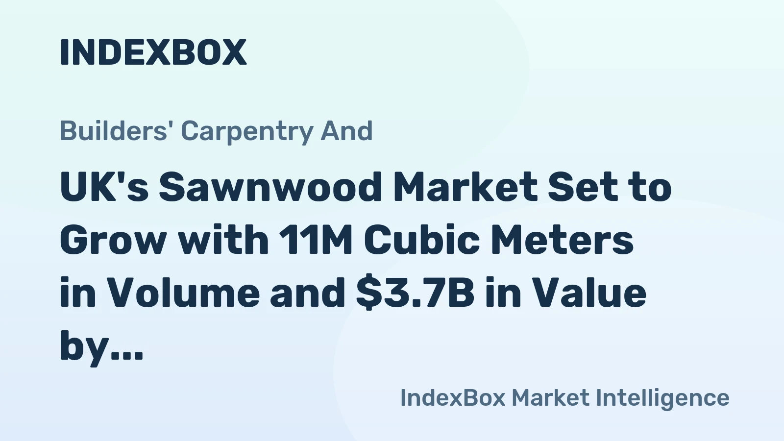 UK's Sawnwood Market Set to Grow with 11M Cubic Meters in Volume and $3.7B in Value by 2035