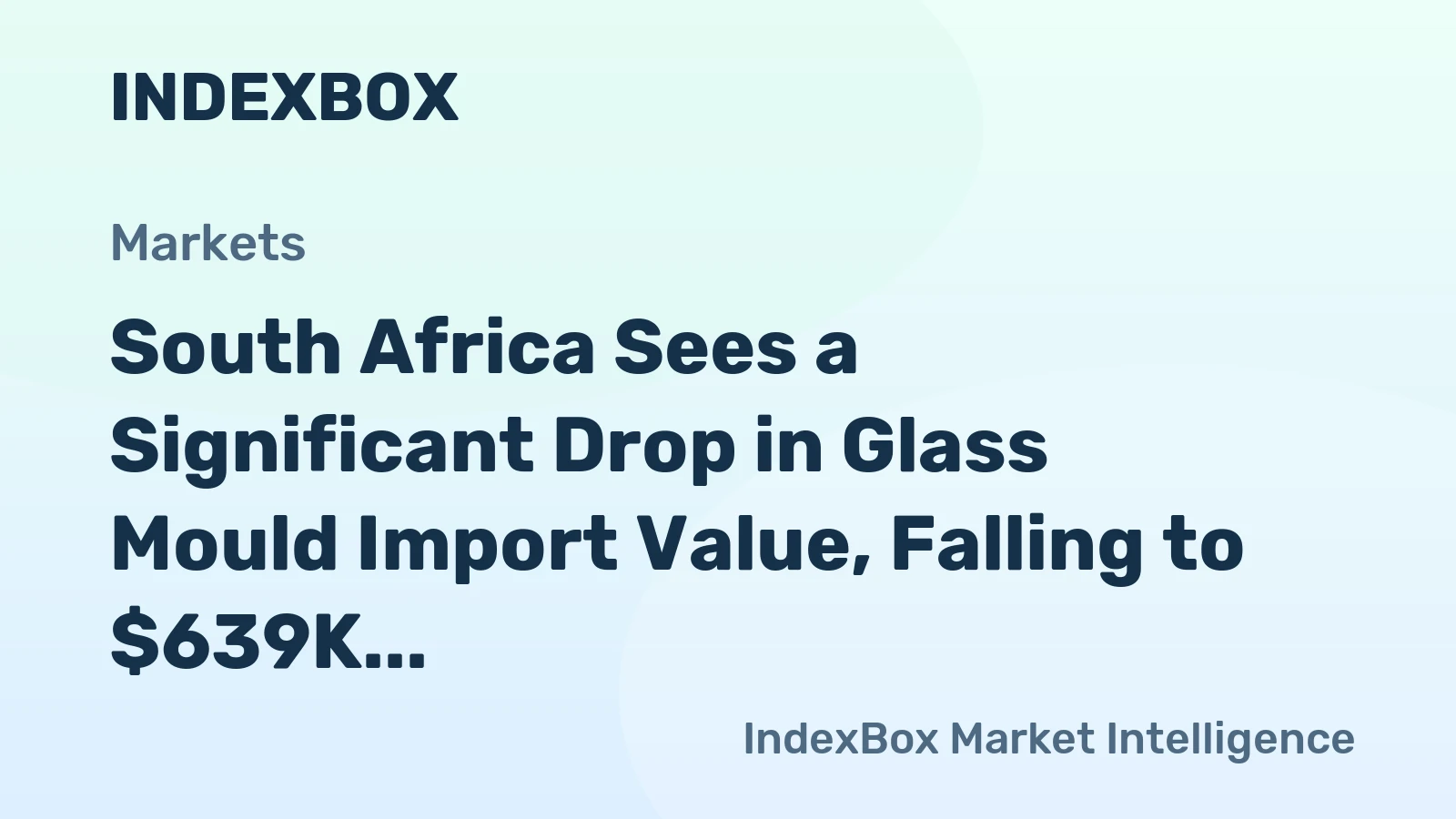 South Africa Sees a Significant Drop in Glass Mould Import Value, Falling to $639K in January 2024