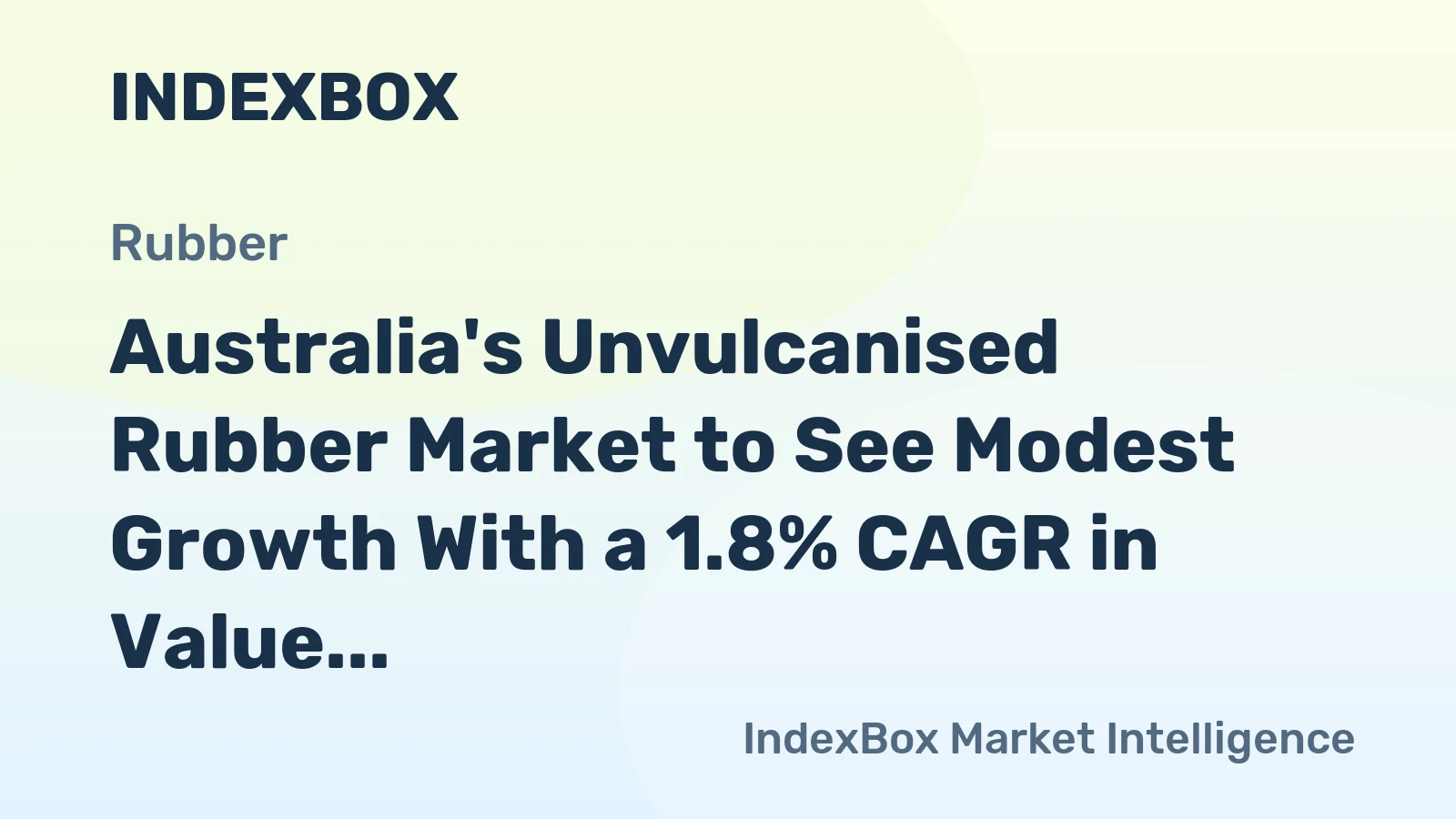 Australia's Unvulcanised Rubber Market to See Modest Growth With a 1.8% CAGR in Value