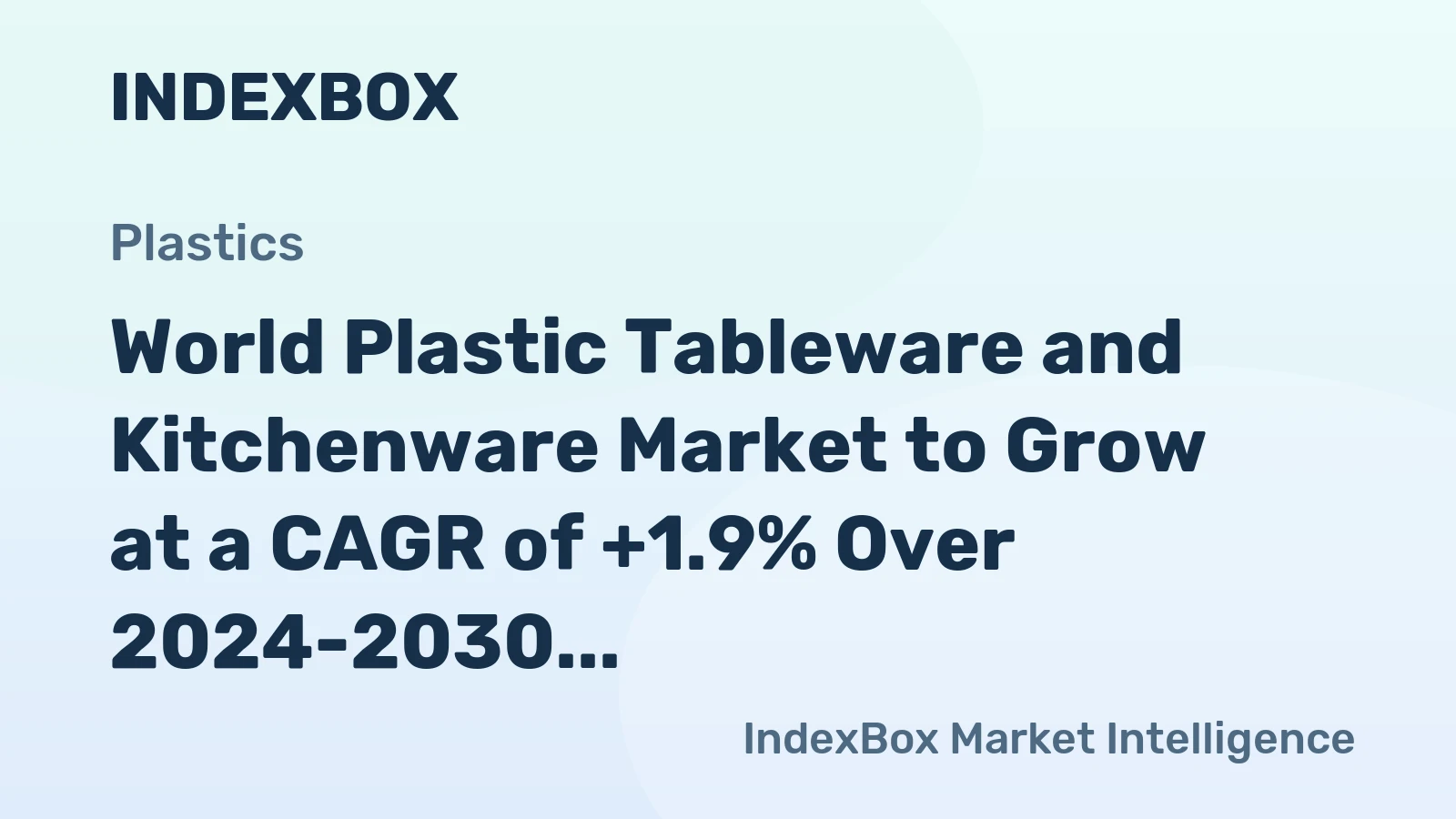 World Plastic Tableware and Kitchenware Market to Grow at a CAGR of +1.9% Over 2024-2030