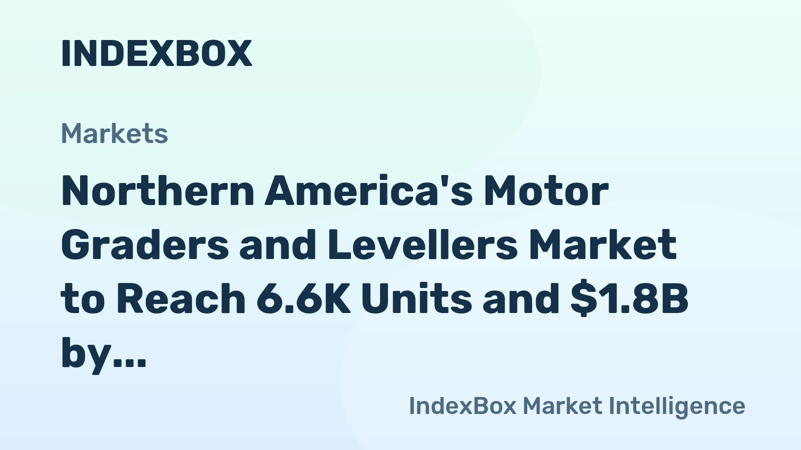 Northern America's Motor Graders and Levellers Market to Reach 6.6K Units and $1.8B by 2035