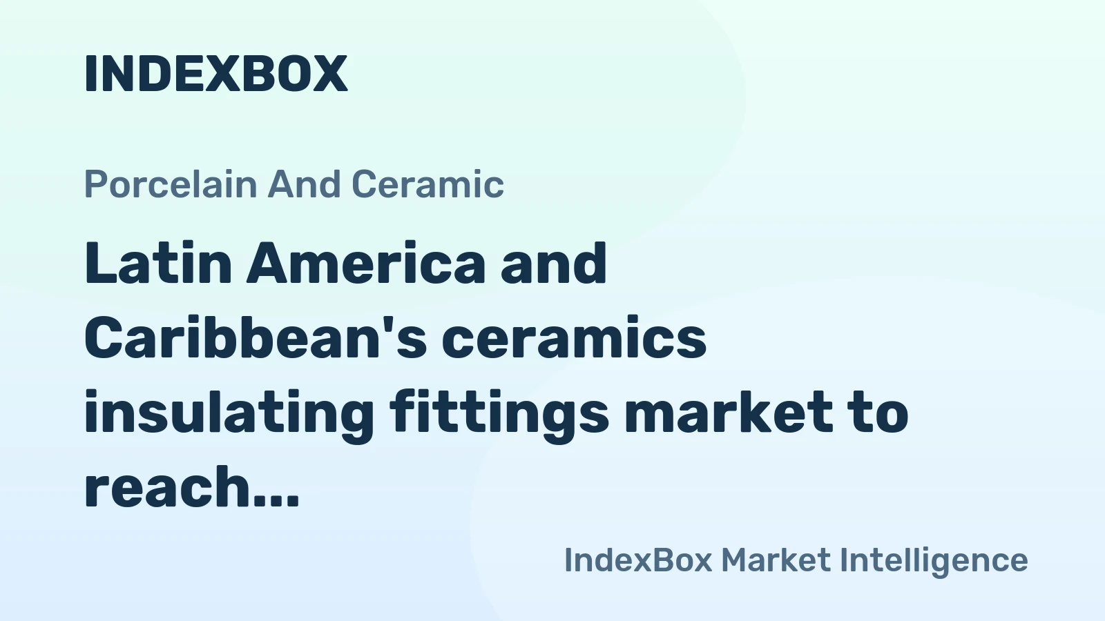 Latin America and Caribbean's ceramics insulating fittings market to reach 110M units and $1.5B by 2035