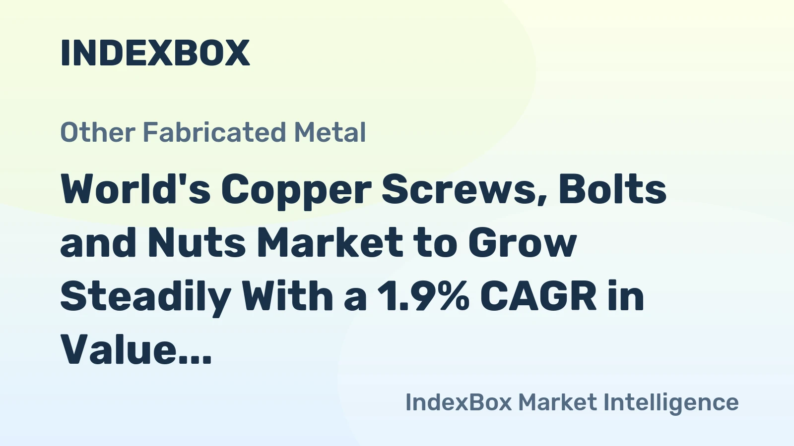 World's Copper Screws, Bolts and Nuts Market to Grow Steadily With a 1.9% CAGR in Value Terms