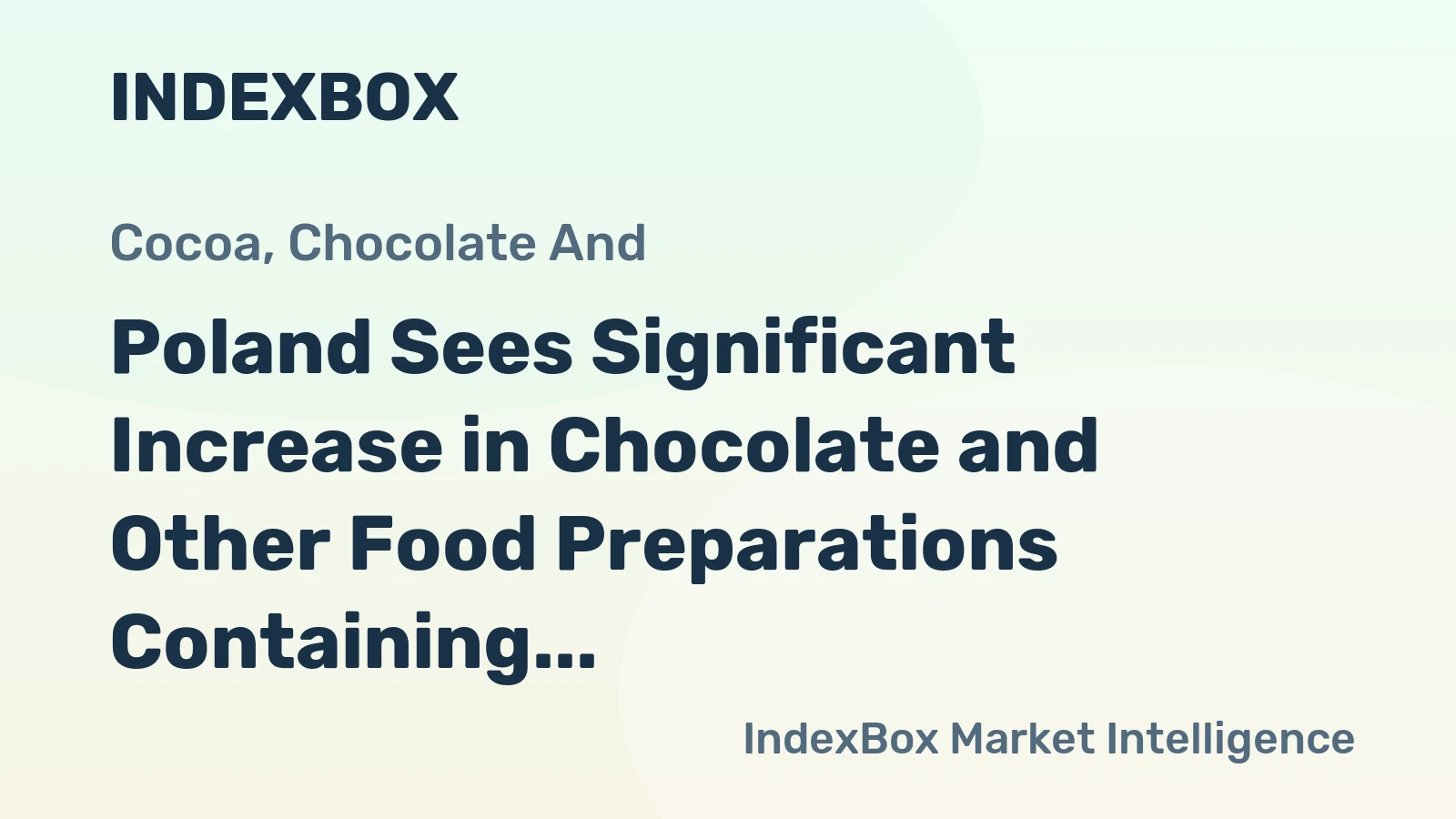 Poland Sees Significant Increase in Chocolate and Other Food Preparations Containing Cocoa Imports, Reaching $336M in 2023
