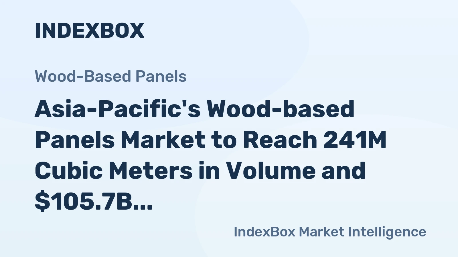 Asia-Pacific's Wood-based Panels Market to Reach 241M Cubic Meters in Volume and $105.7B in Value by 2035