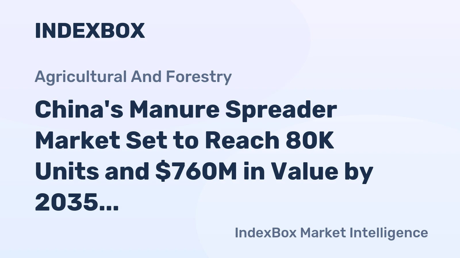 China's Manure Spreader Market Set to Reach 80K Units and $760M in Value by 2035