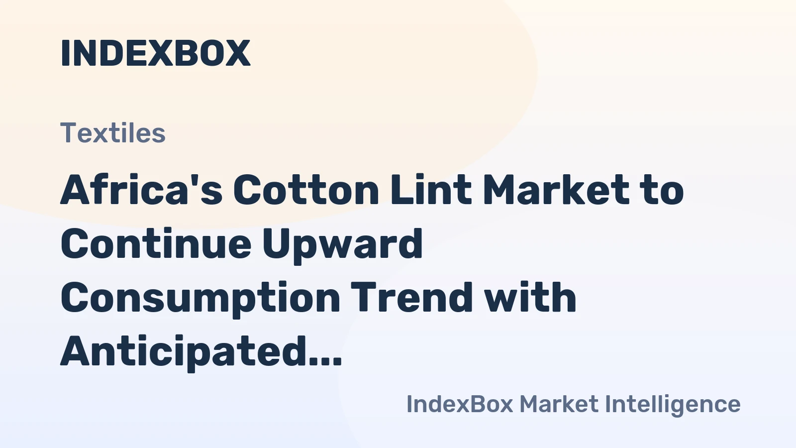 Africa's Cotton Lint Market to Continue Upward Consumption Trend with Anticipated CAGR of +0.5%