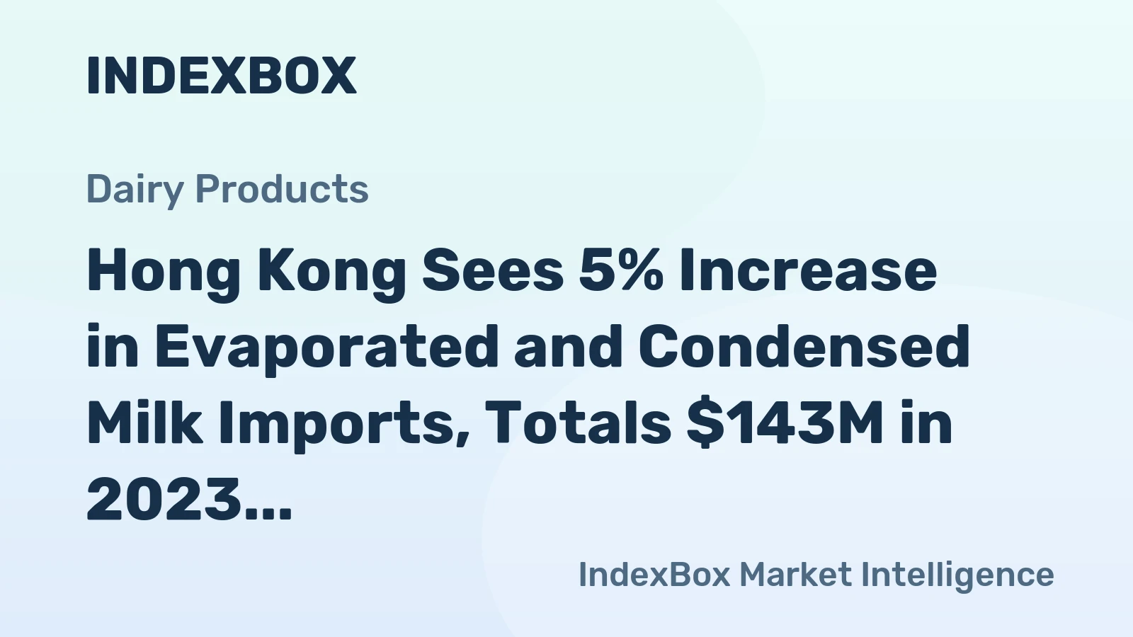 Hong Kong Sees 5% Increase in Evaporated and Condensed Milk Imports, Totals $143M in 2023