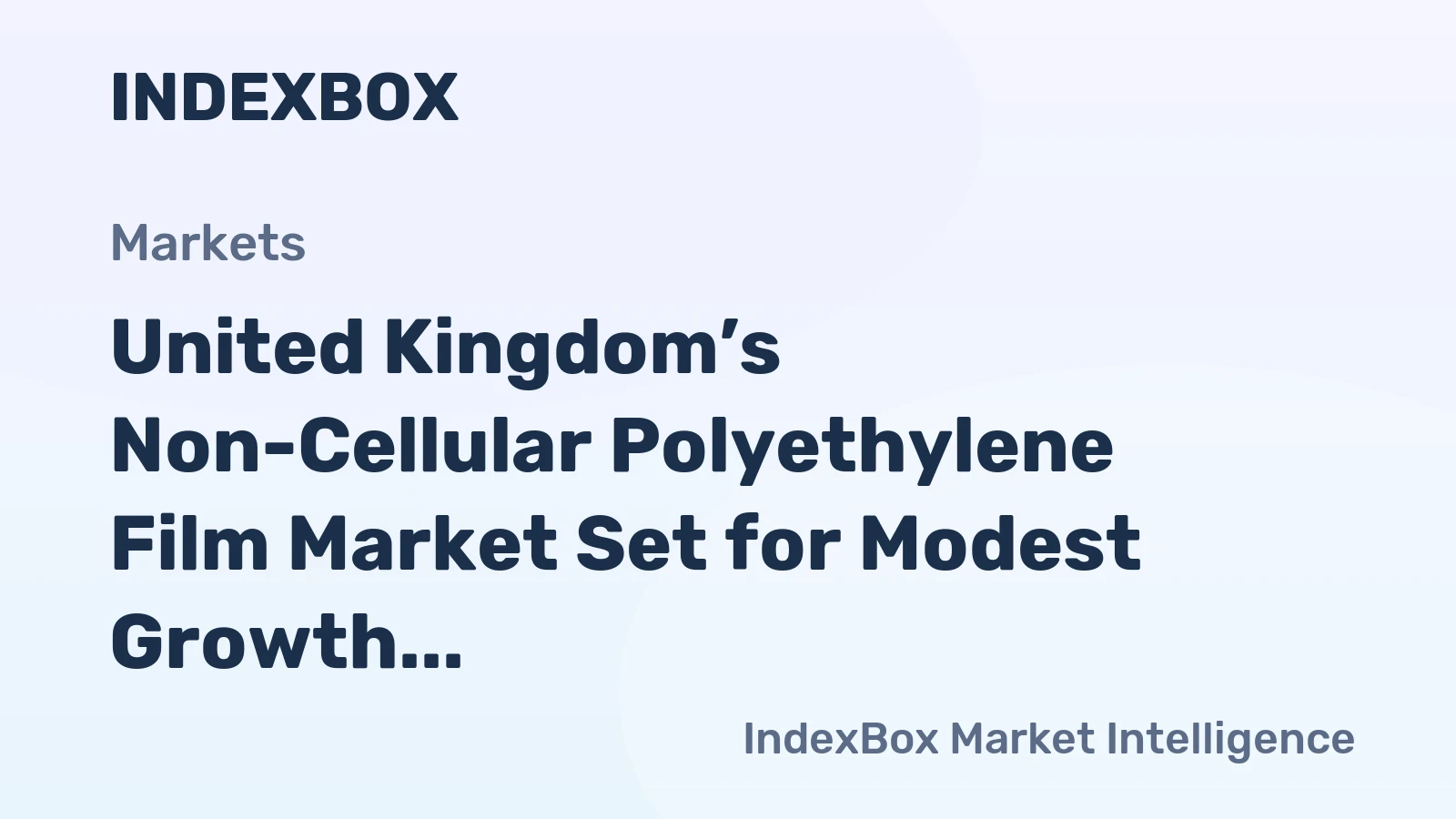 United Kingdom’s Non-Cellular Polyethylene Film Market Set for Modest Growth to $1.3B and 372K Tons