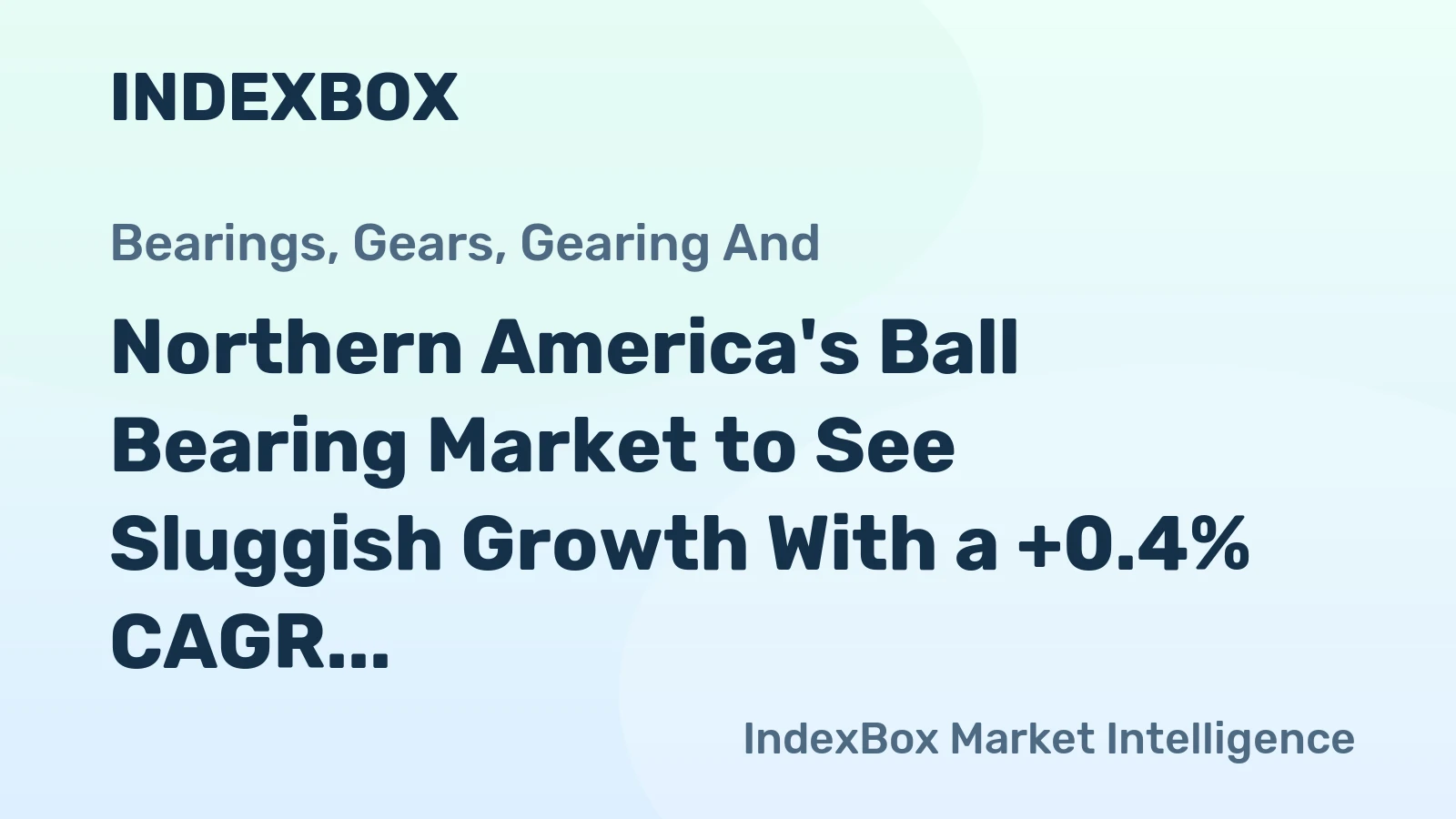 Northern America's Ball Bearing Market to See Sluggish Growth With a +0.4% CAGR