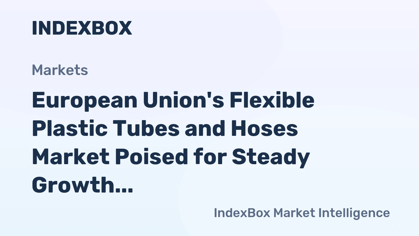 European Union's Flexible Plastic Tubes and Hoses Market Poised for Steady Growth With 2% CAGR Through 2035