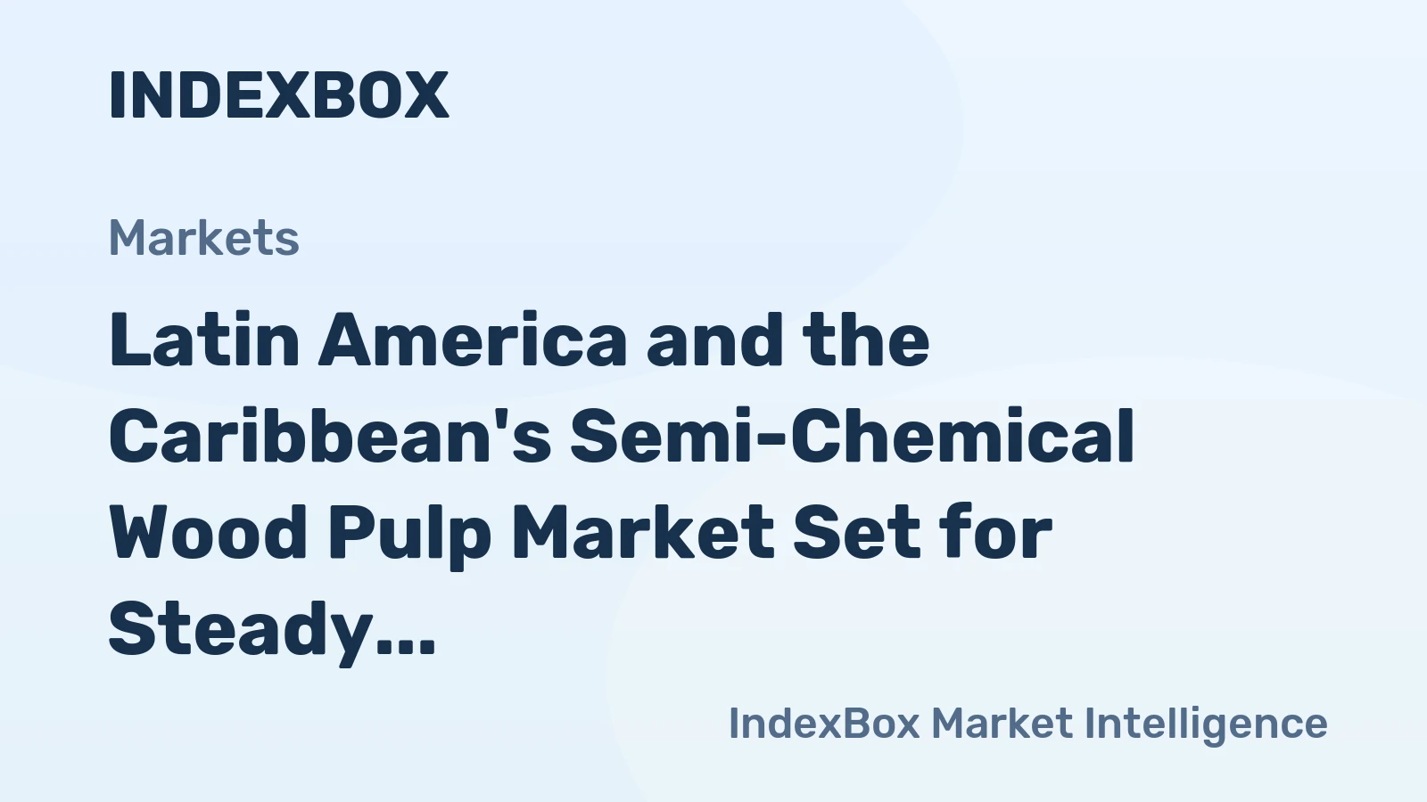 Latin America and the Caribbean's Semi-Chemical Wood Pulp Market Set for Steady Growth with 2.5% CAGR