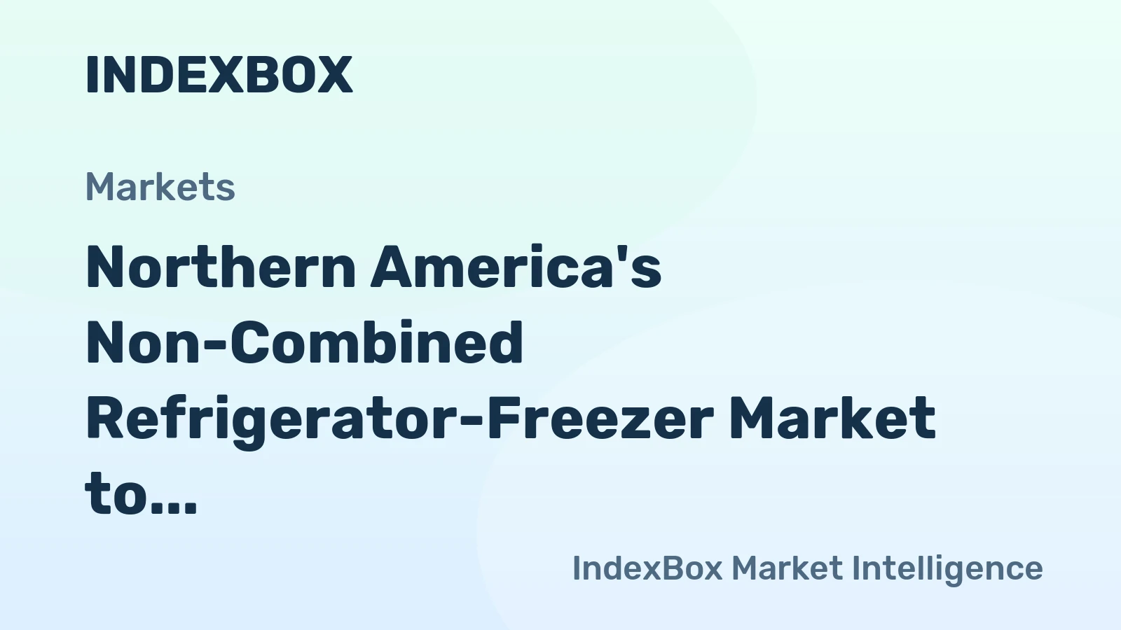 Northern America's Non-Combined Refrigerator-Freezer Market to Reach 19 Million Units and $11.8 Billion