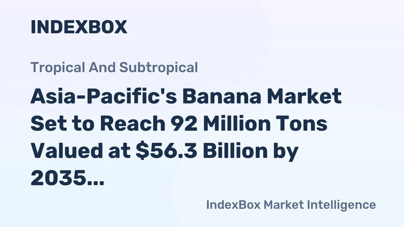 Asia-Pacific's Banana Market Set to Reach 92 Million Tons Valued at $56.3 Billion by 2035