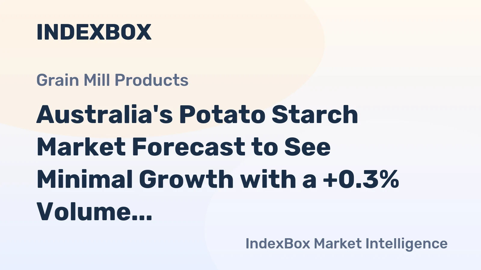 Australia's Potato Starch Market Forecast to See Minimal Growth with a +0.3% Volume CAGR