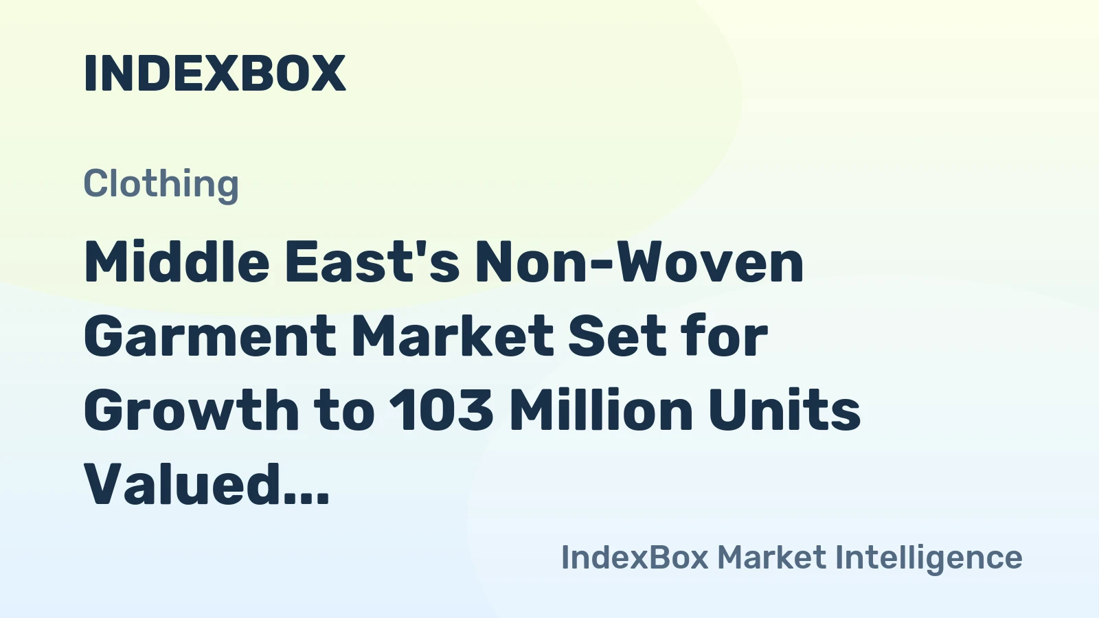 Middle East's Non-Woven Garment Market Set for Growth to 103 Million Units Valued at $11.6 Billion